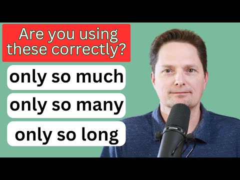 CONFUSING PHRASES /REAL-LIFE AMERICAN ENGLISH / only so much / only so many / only so long