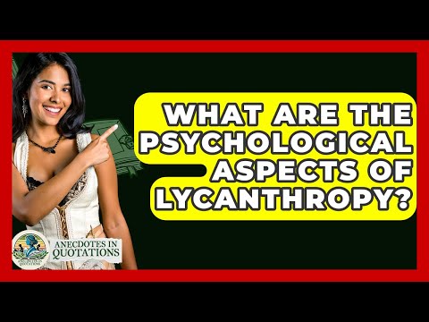 What Are The Psychological Aspects Of Lycanthropy? - Anecdotes in Quotation