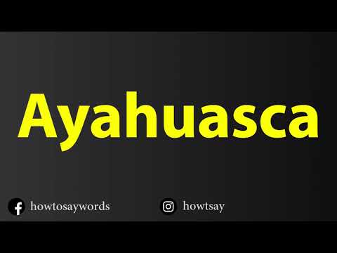 How To Pronounce Ayahuasca