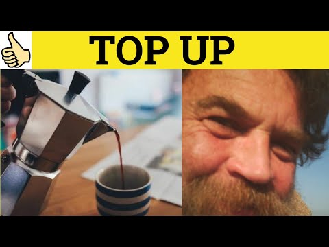 🔵 Top-Up - Phrasal Verbs - Top Up Meaning - Top Up Examples - Top Up Definition - Phrasal Nouns