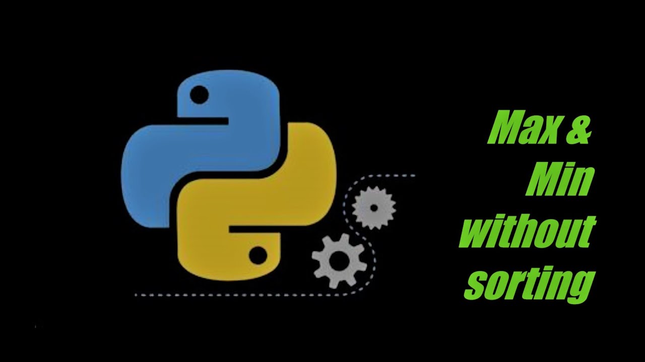 Maximum & Minimum numbers without sorting using python