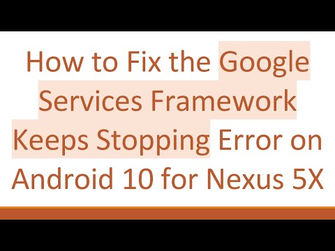 How to Fix the Google Services Framework Keeps Stopping Error on Android 10 for Nexus 5X