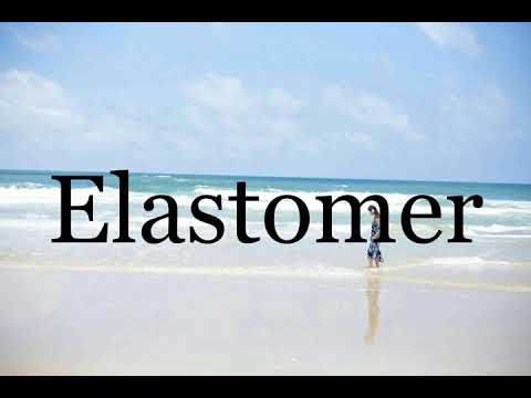 How To Pronounce Elastomer🌈🌈🌈🌈🌈🌈Pronunciation Of Elastomer