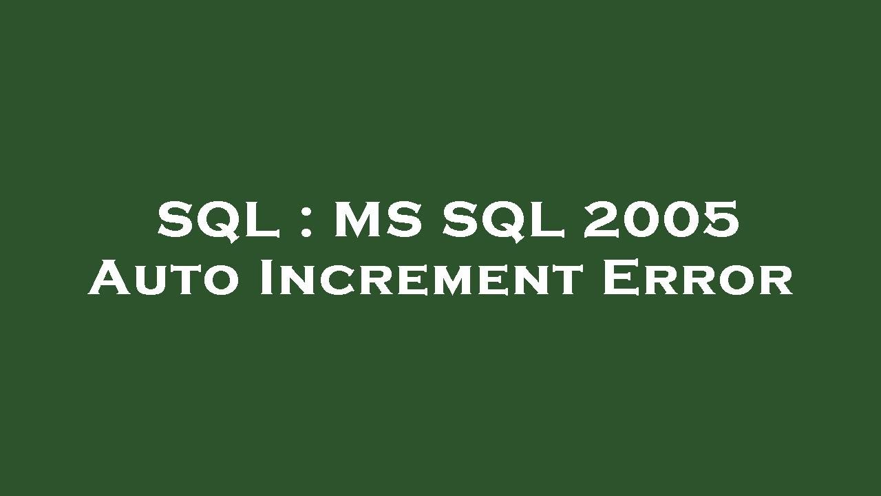 SQL : MS SQL 2005 Auto Increment Error