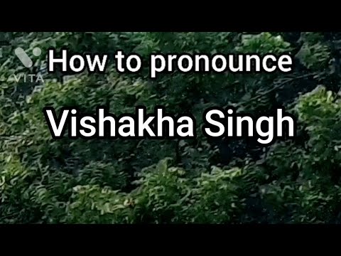 How to Pronounce Vishakha Singh