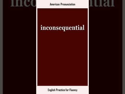 inconsequential, How to Say or Pronounce INCONSEQUENTIAL in American, British English, Pronunciation