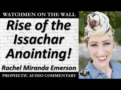 “Rise of the Issachar Anointing!” – Powerful Prophetic Encouragement from Rachel Miranda Emerson