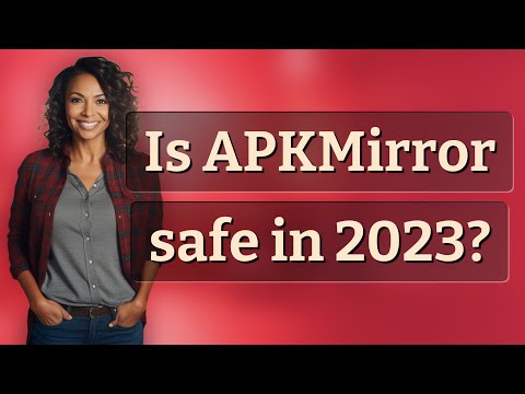 Is APKMirror safe in 2023?