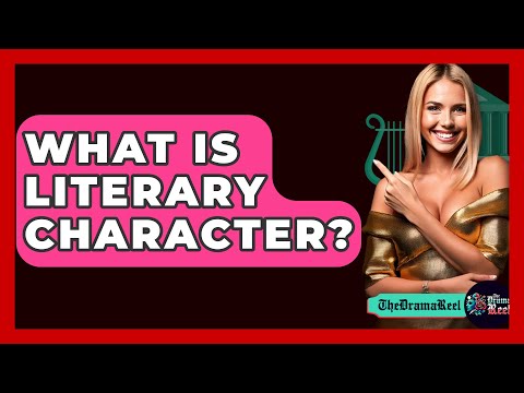 What Is Literary Character? - The Drama Reel