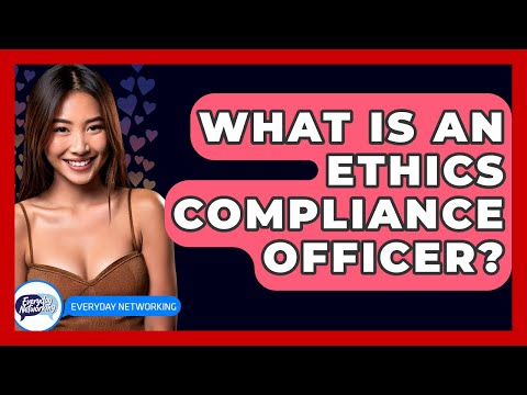 What Is An Ethics Compliance Officer? - Everyday-Networking