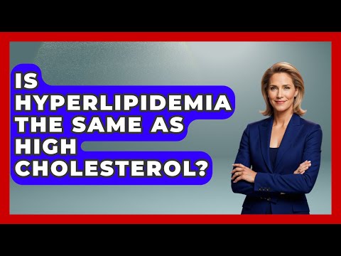 Is Hyperlipidemia The Same As High Cholesterol? - Cardiology Community