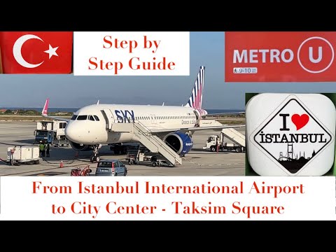 How to get to Taksim Square - City Center from Istanbul International Airport - Step by Step Guide