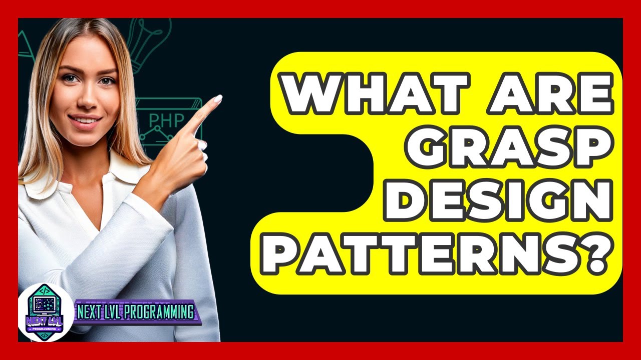 What Are GRASP Design Patterns? - Next LVL Programming