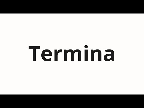How to pronounce Termina