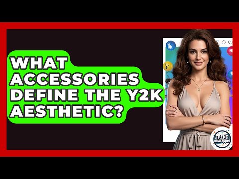 What Accessories Define The Y2K Aesthetic? - Trend Unwrapper