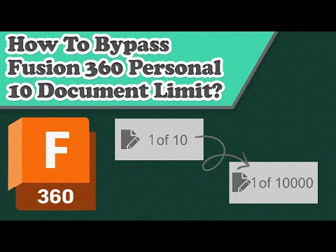 How To Bypass Fusion 360 Personal 10 Document Limit ?