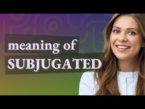 Subjugated | meaning of Subjugated
