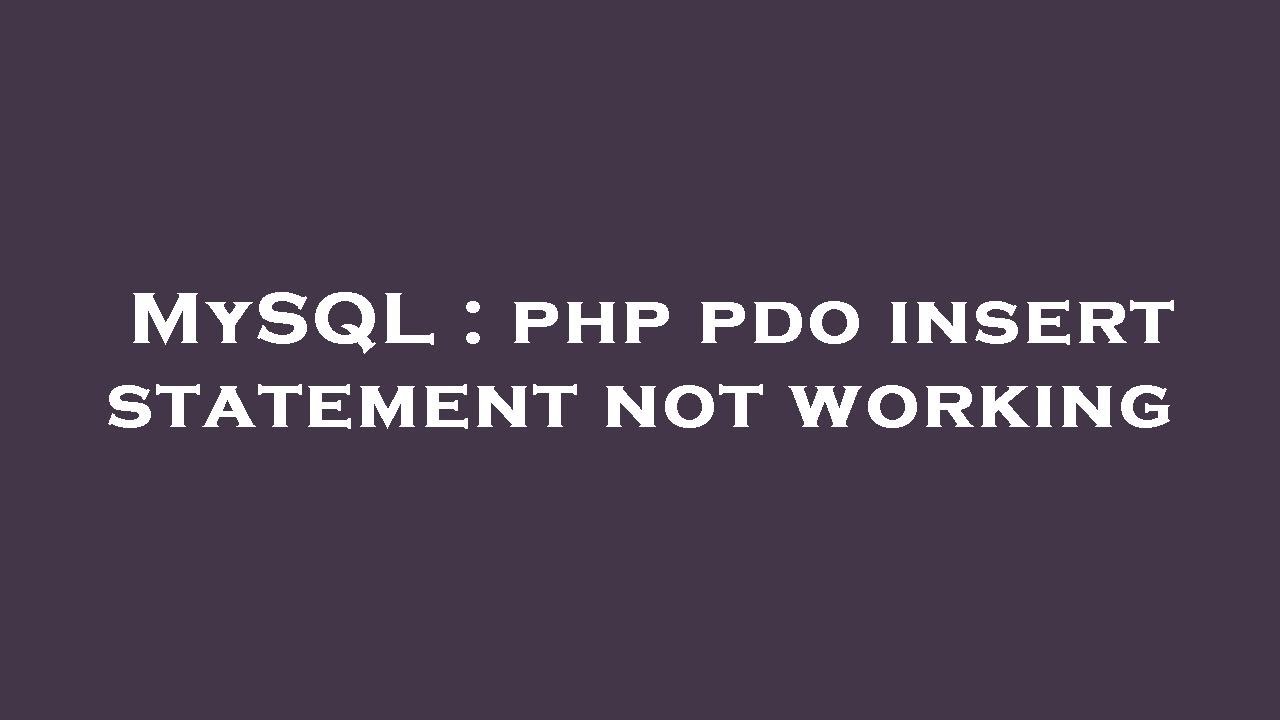MySQL : php pdo insert statement not working