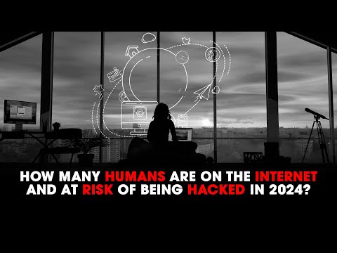How many humans are on the Internet and at risk of being hacked in 2024?