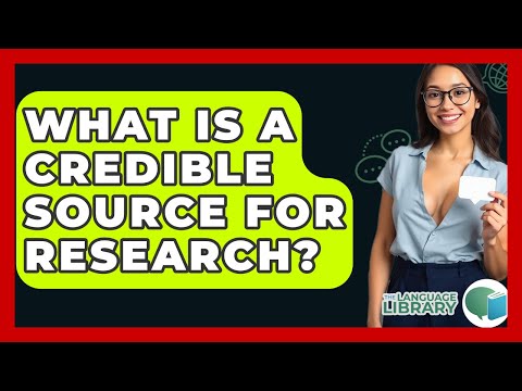 What Is A Credible Source For Research? - The Language Library