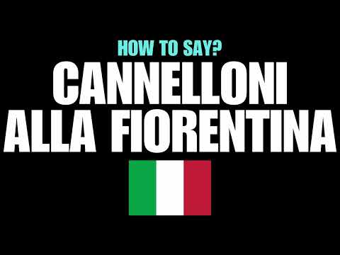 HOW TO PRONOUNCE CANNELLONI ALLA FIORENTINA CORRECTLY? NATIVE ITALIAN PRONUNCIATION