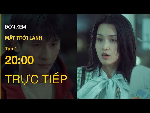 Trực Tiếp Mặt Trời Lạnh Tập 1 | VTV Giải Trí