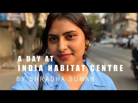 INDIA HABITAT CENTRE | NEW DELHI | SHRADHA SUMAN