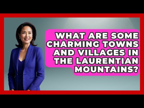 What Are Some Charming Towns and Villages in the Laurentian Mountains? | Canada Explored