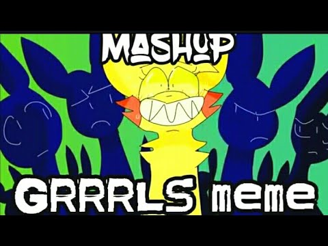 GRRRLS meme | Mashup