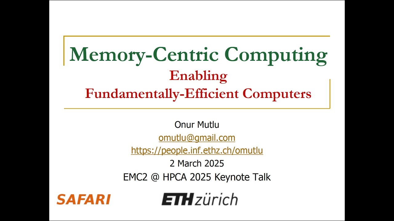 Memory-Centric Computing: EMC2 @ HPCA 2025 Keynote Talk - 2 March 2025 - Prof. Onur Mutlu