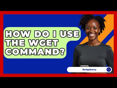 How Do I Use The Wget Command? - Be App Savvy