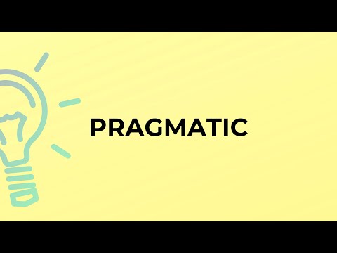 What is the meaning of the word PRAGMATIC?
