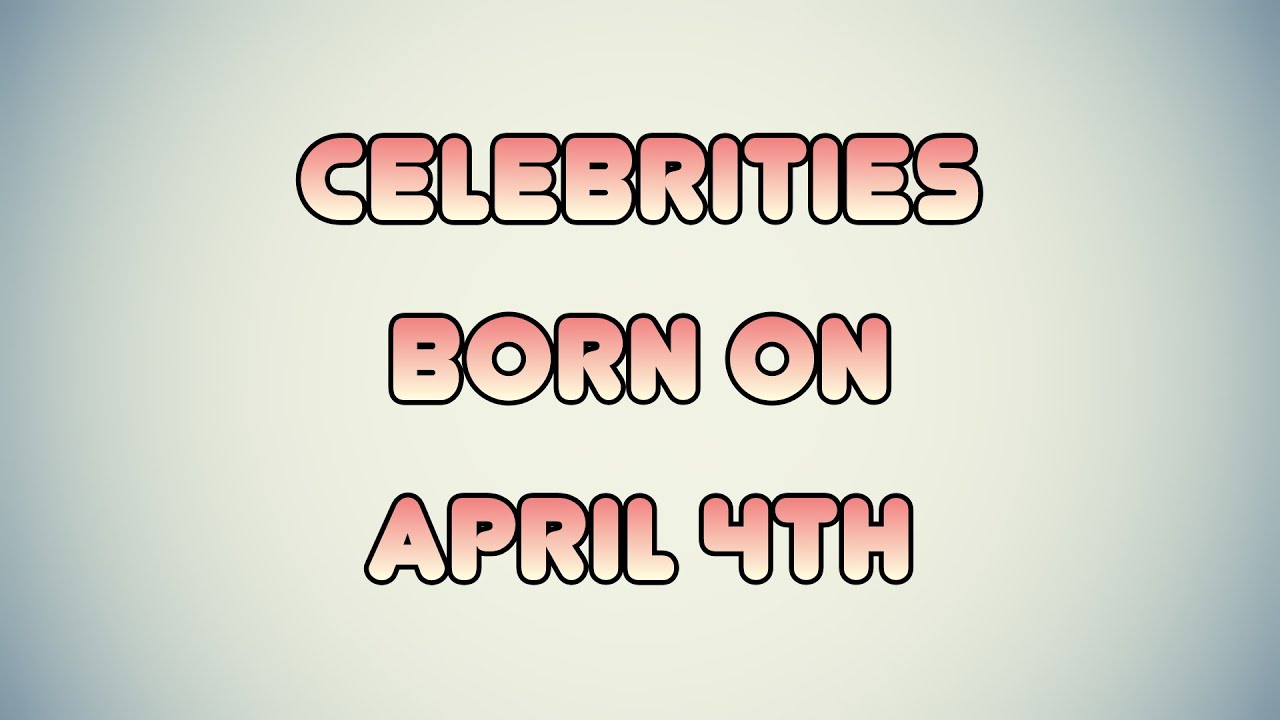 Celebrities born on April 4th