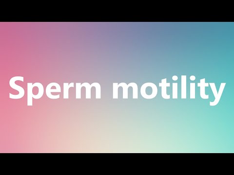 Sperm motility - Medical Meaning and Pronunciation
