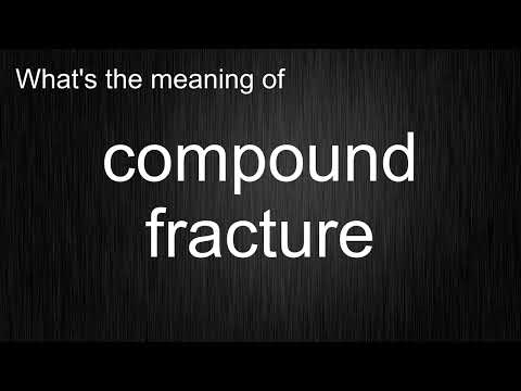 What's the meaning of "compound fracture", How to pronounce compound fracture?
