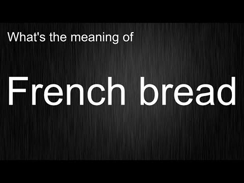 What's the meaning of "French bread", How to pronounce French bread?