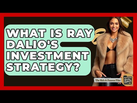 What Is Ray Dalio's Investment Strategy? - The Rich And Famous Files