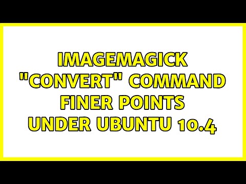imagemagick "CONVERT" command finer points under Ubuntu 10.4 (2 Solutions!!)