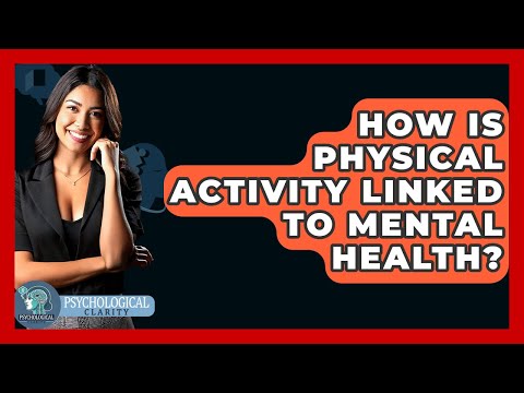 How Is Physical Activity Linked To Mental Health? - Psychological Clarity