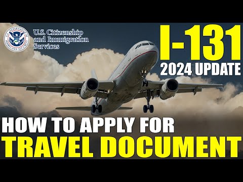 I-131 Application for Travel Document (2024 UPDATE): How to Apply for Travel Document Step by Step
