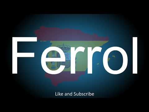 How to correctly pronounce in Spanish and English, the City in Galicia, Spain - Ferrol.
