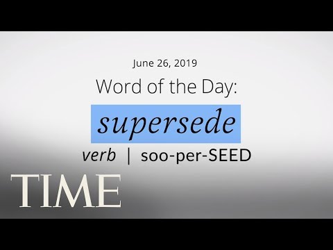 Word Of The Day: SUPERSEDE | Merriam-Webster Word Of The Day | TIME