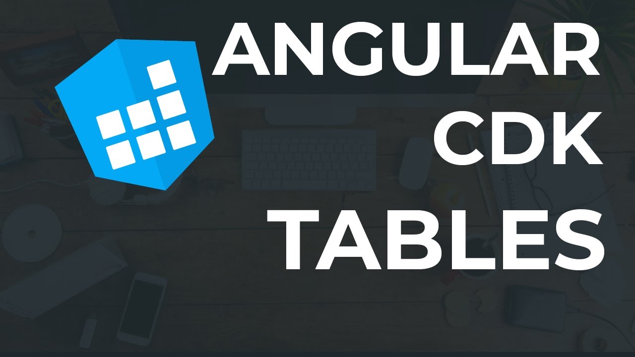 Introduction to Angular CDK: Tables - Create Customizable Data Tables