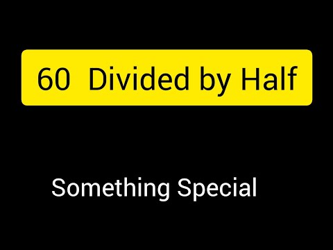 60 Divided by Half