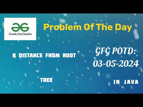 K distance from root | GFG | GFG POTD | TREE | JAVA || 03-05-24 | 03-may-24