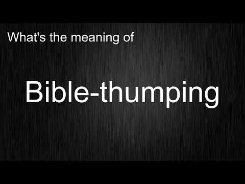 What's the meaning of "Bible-thumping", How to pronounce Bible-thumping?