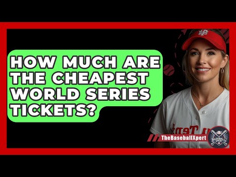 How Much Are The Cheapest World Series Tickets? - The Baseball Xpert