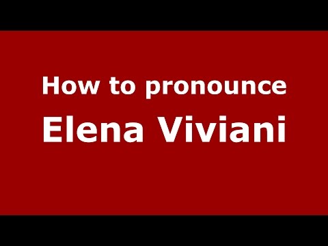 How to pronounce Elena Viviani (Italian/Italy) - PronounceNames.com