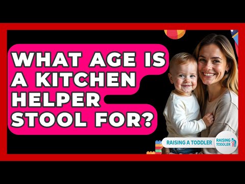 What Age Is A Kitchen Helper Stool For? - Raising A Toddler