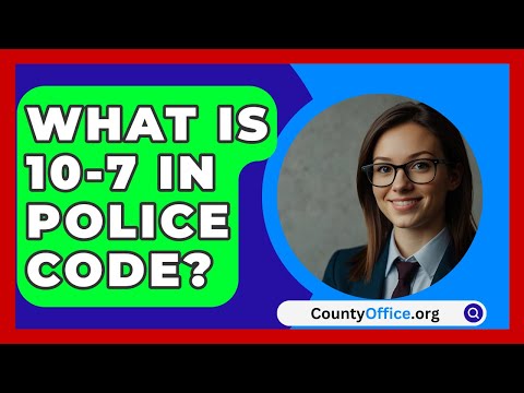 What Is 10-7 In Police Code? - CountyOffice.org